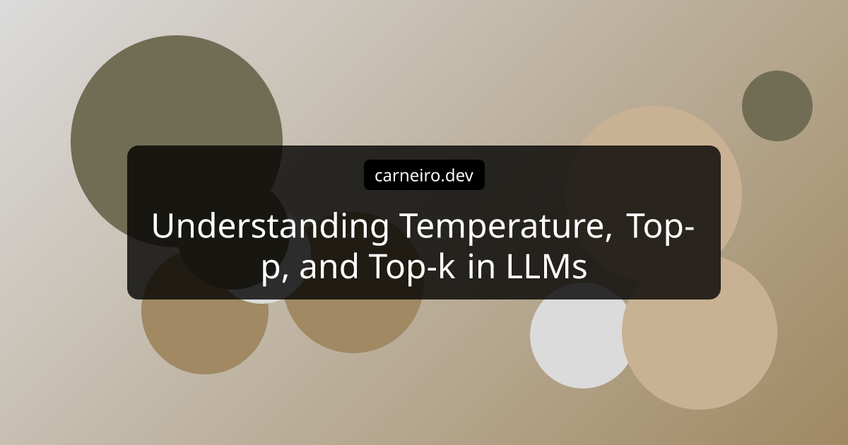 Luiz Carneiro Blog - Understanding Temperature, Top-p, and Top-k in LLMs